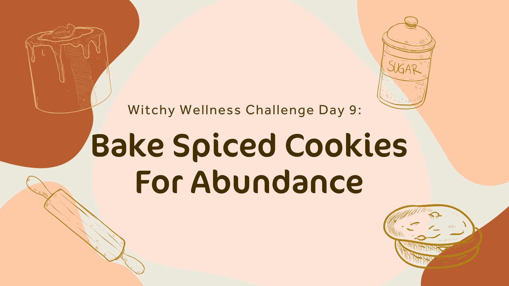 Witchy Wellness Day 9: Bake Spiced Cookies For Abundance
